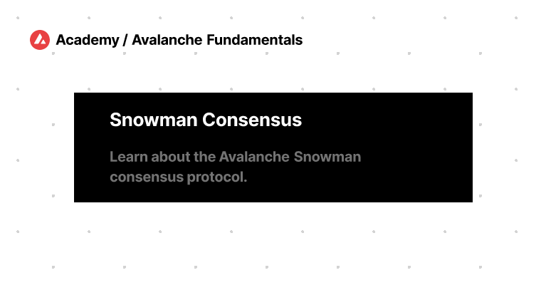 Snowman Consensus | Avalanche Academy Snowman Consensus | Avalanche Academy